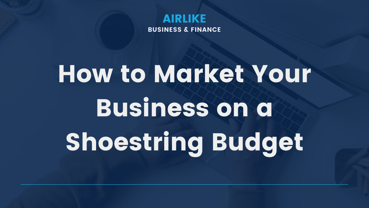 10 How to Market Your Business on a Shoestring Budget